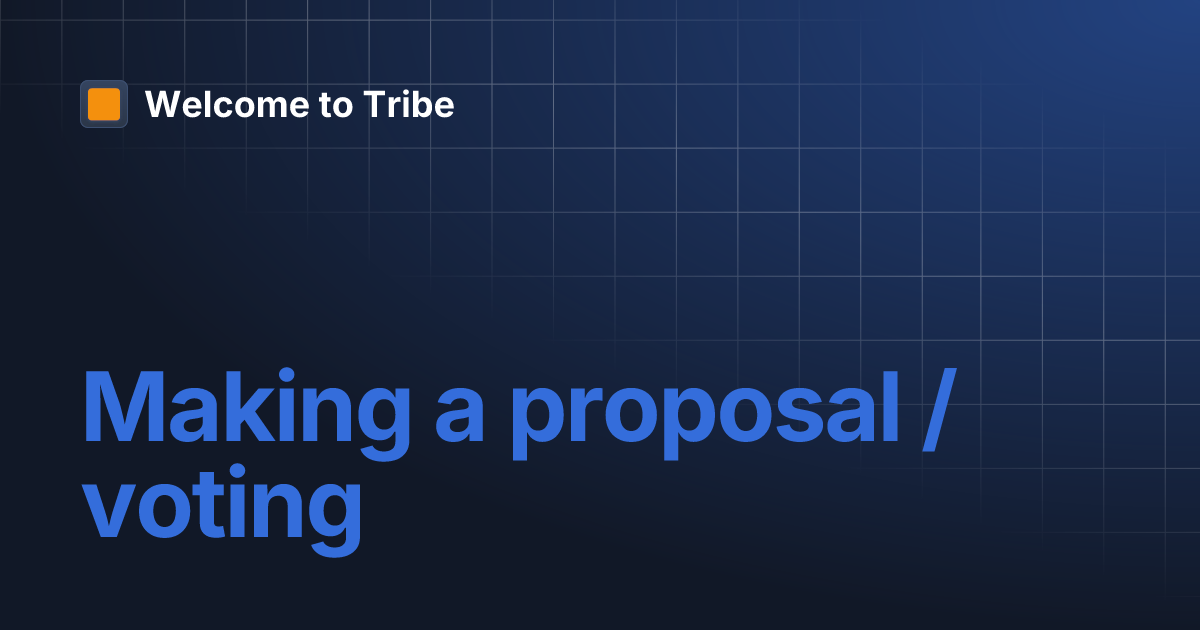 Making a proposal / voting | Welcome to Tribe